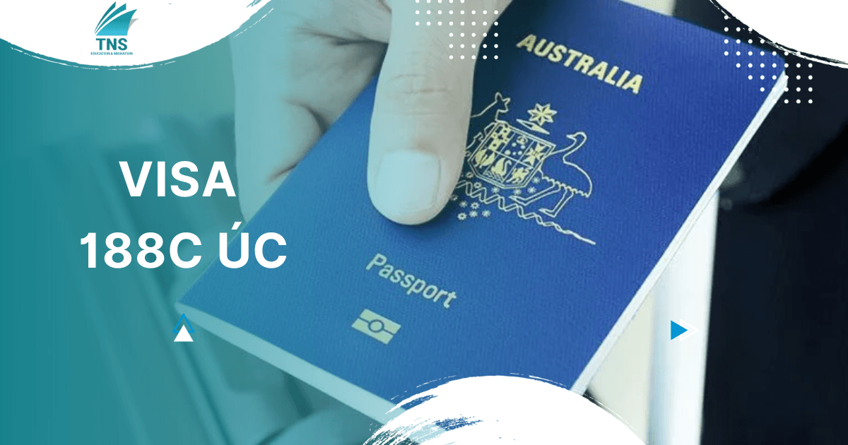 Visa 188C Úc: Điều kiện & Thủ tục đăng ký mới nhất 2025
